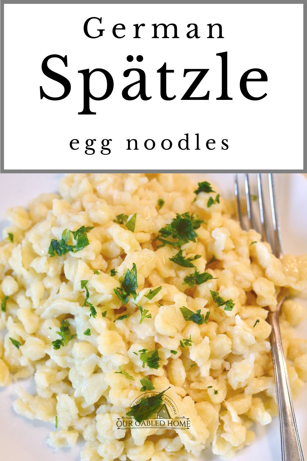 Homemade German Egg Noodles | Spaetzle - Our Gabled Home